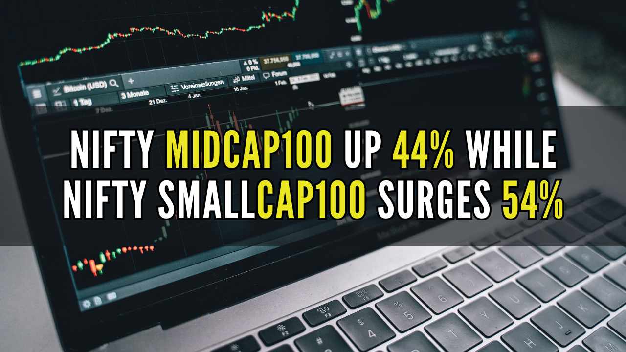 Nifty Midcap100 up 44% While Nifty Smallcap100 Surges 54%