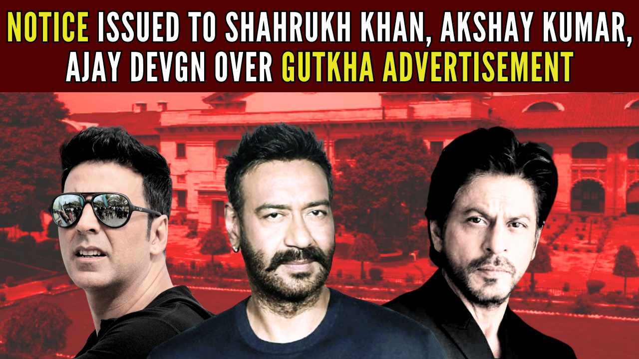 Gutkha Advertisement: Notice to Shahrukh, Akshay, Ajay Devgn