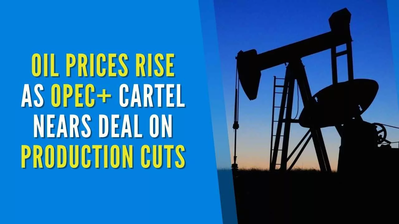 Oil Prices Soar as OPEC+ Cartel Nears Deal on Production Cuts
