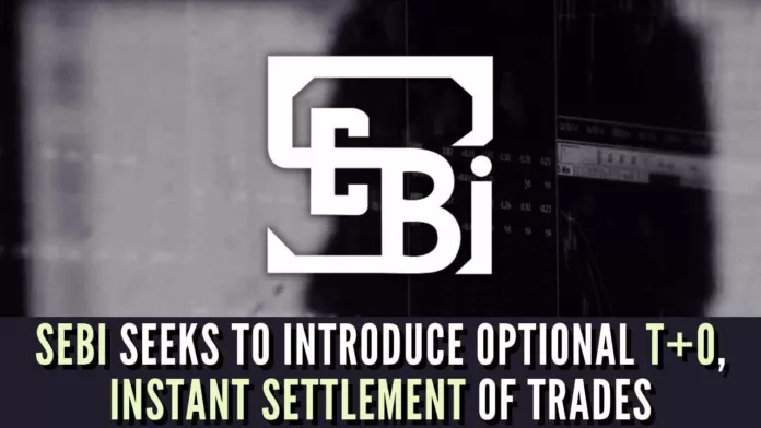 SEBI Proposes Optional T+0 and Instant Settlement Cycle
