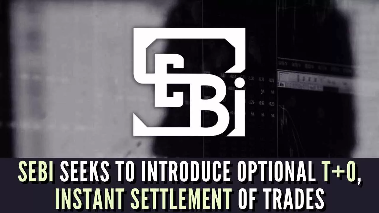SEBI Proposes Optional T+0 and Instant Settlement Cycle