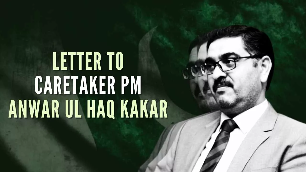 My New Letter Series - Dear Caretaker PM Anwar ul Haq Kakar