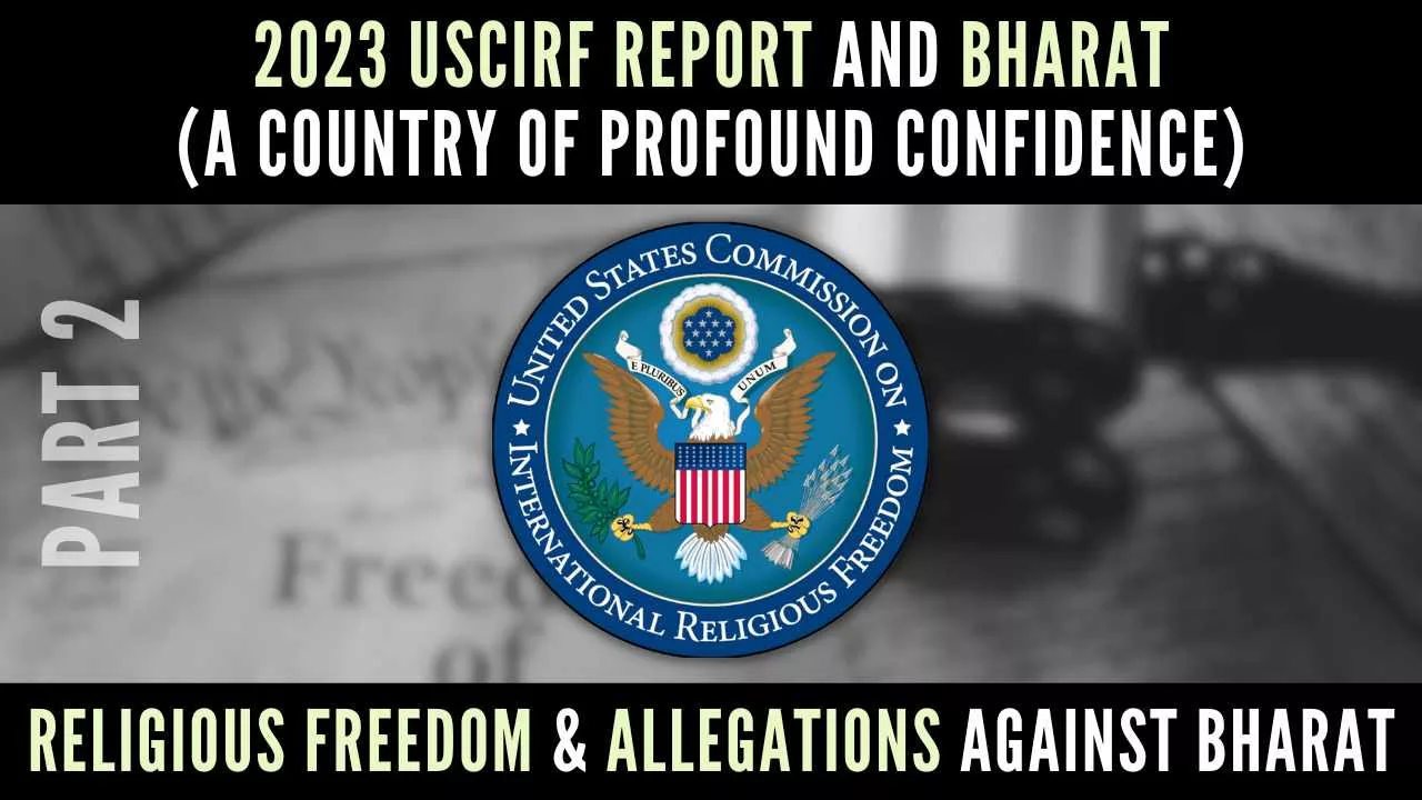 2023 USCIRF Report and Bharat Part 2: Religious Freedom, Allegations