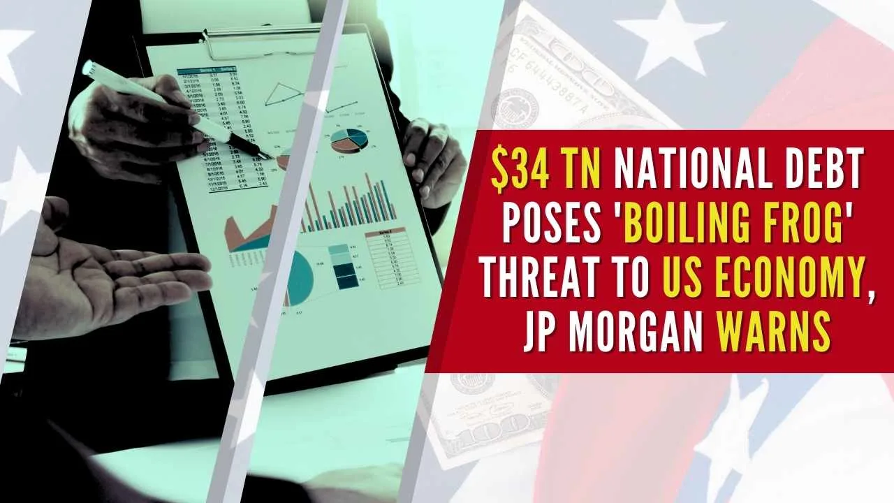 Growing National Debt at $34 Tn Boiling Frog Situation for US Economy