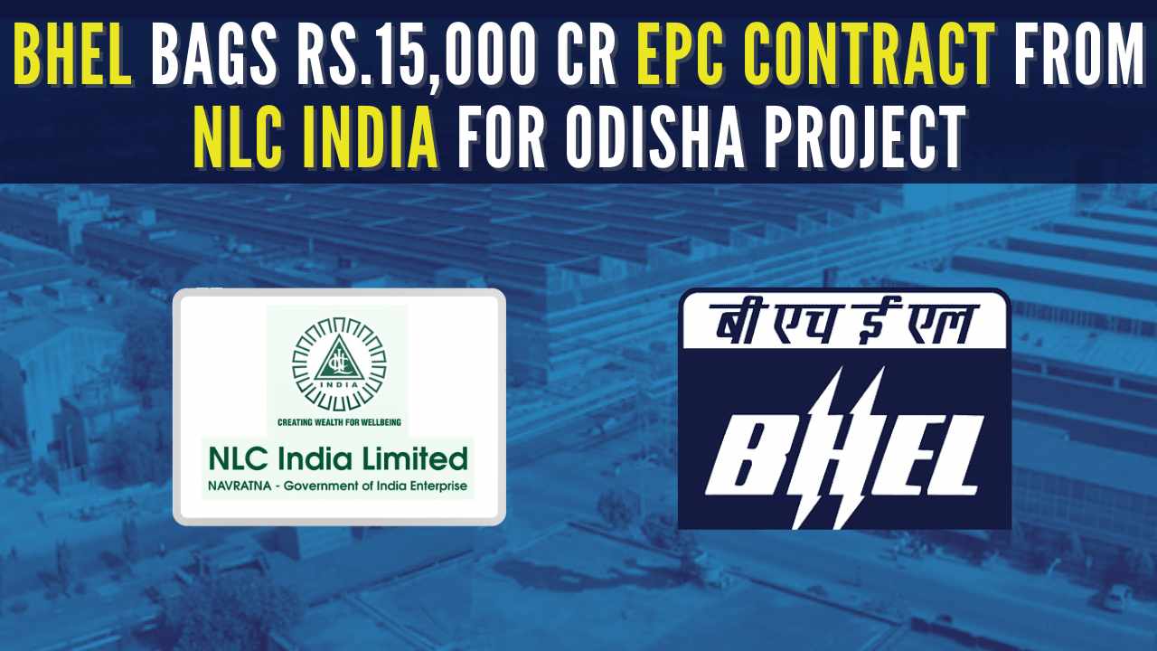 Odisha: BHEL Bags Rs.15,000 Cr EPC Contract from NLC India