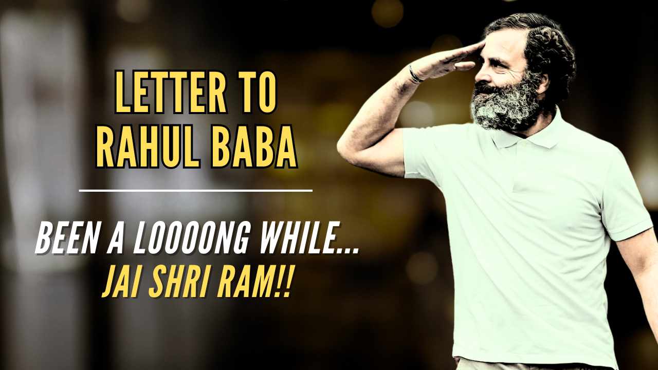 Dear Rahul Baba, Been A LOOOONG While...JAI SHRI RAM!!