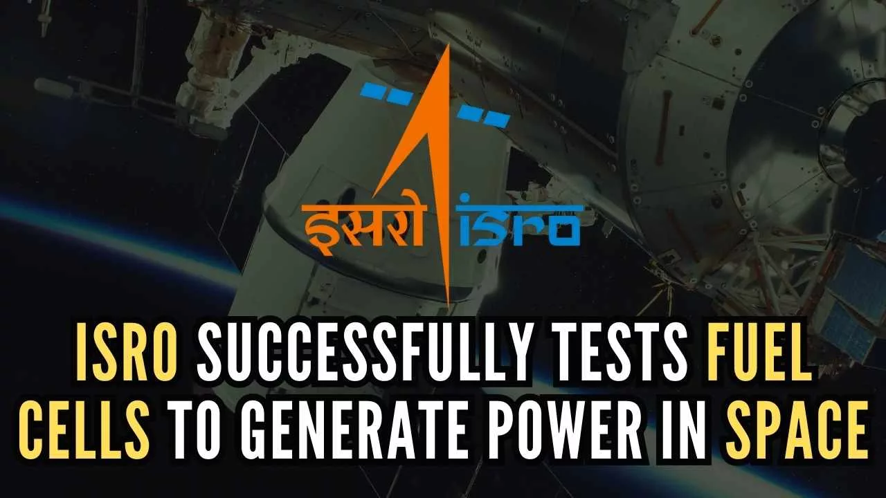 ISRO Successfully Tests Fuel Cells to Generate Power in Space