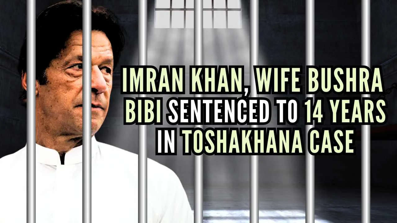 Toshakhana Case: Imran Khan, Bushra Bibi Sentenced to 14-Year Jail