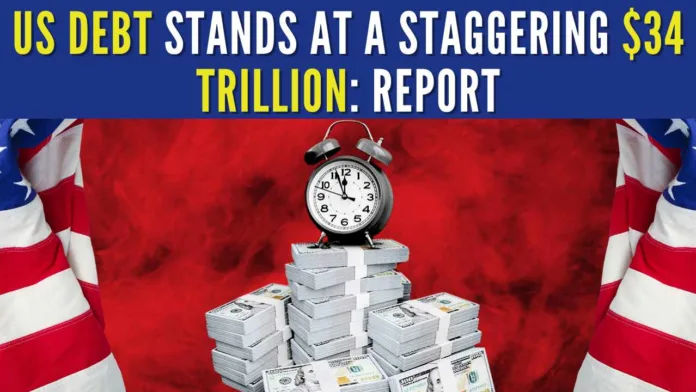 US Debt Stands at a Staggering $34 Trillion: Report