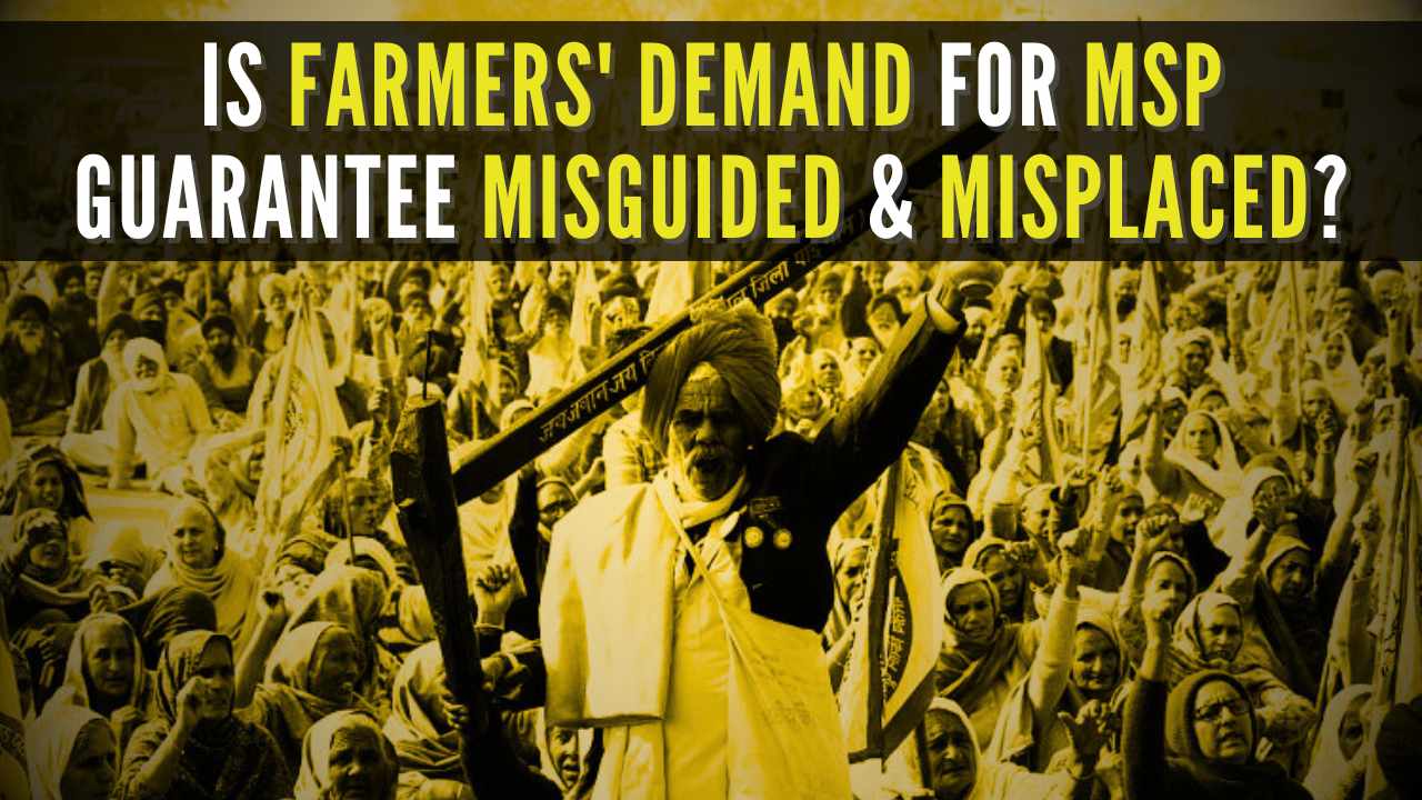 Is Farmers' Demand for MSP Guarantee Misguided & Misplaced?