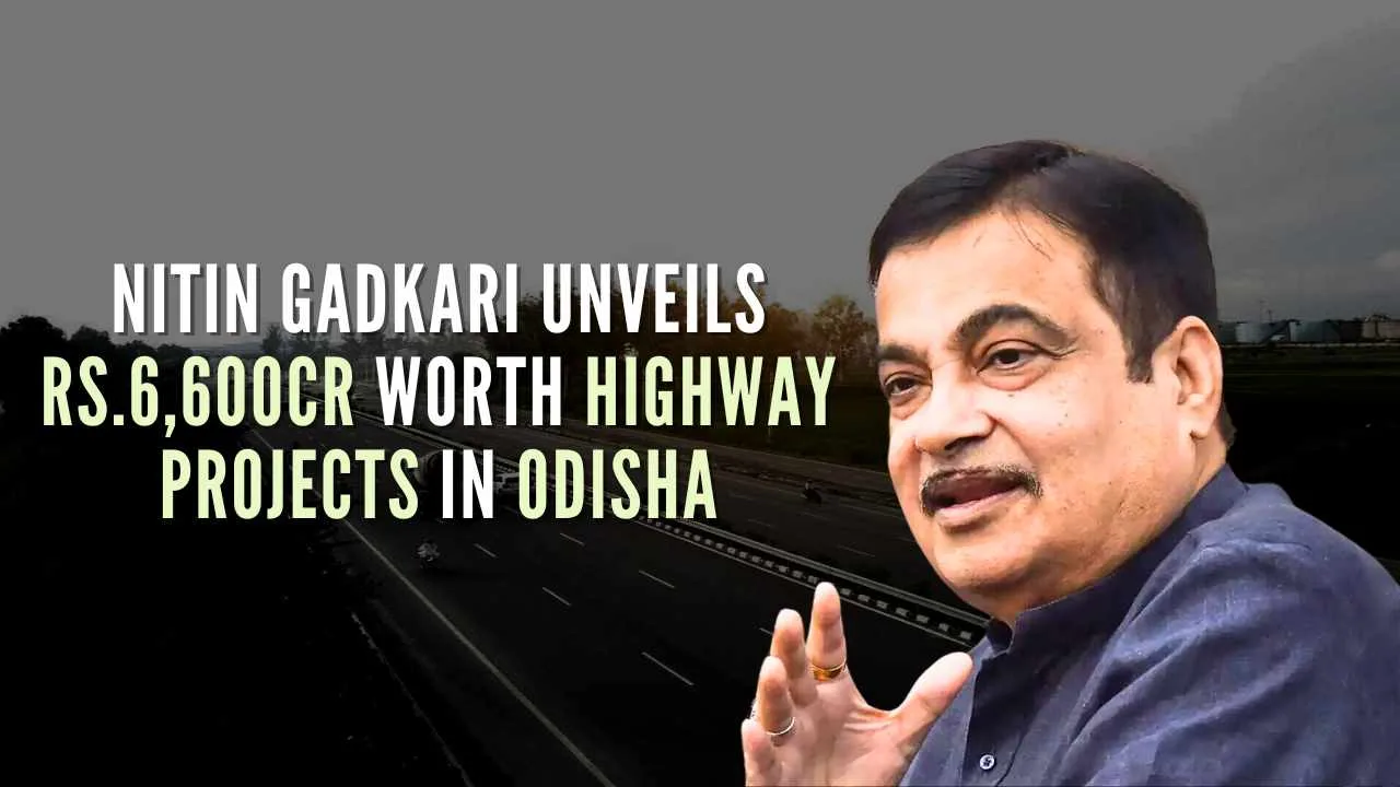 Nitin Gadkari Unveils Rs.6,600cr worth Highway Projects in Odisha