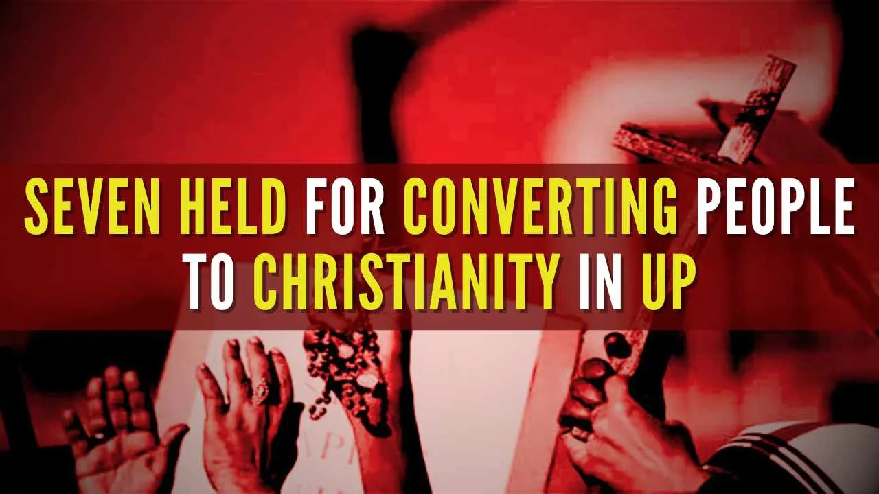 UP: 7 Persons Held for Converting People to Christianity in UP