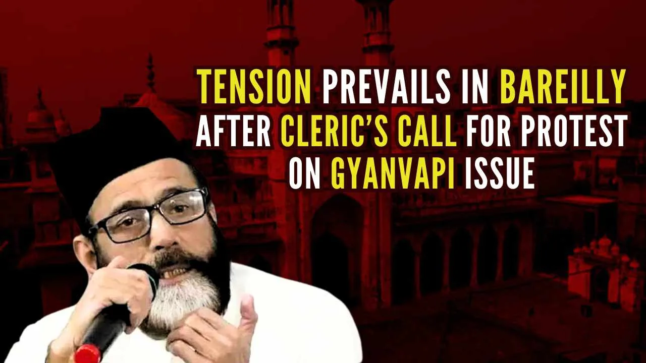 Bareilly: Maulana Tauqeer Calls for Protest on Gyanvapi Issue