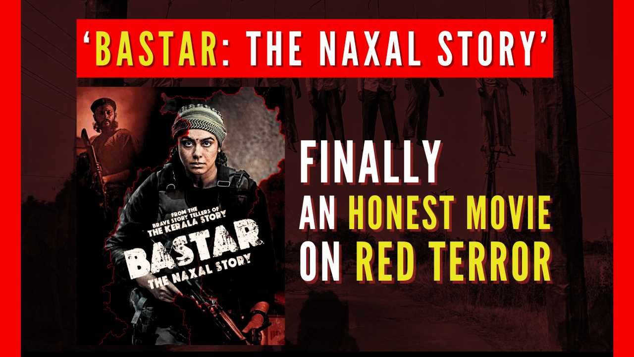 Bastar: The Naxal Story - Finally an Honest Movie on Red Terror