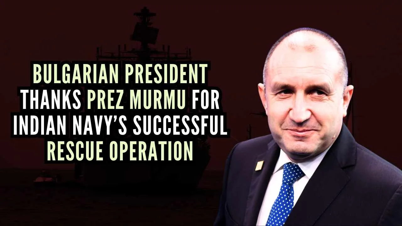Bulgarian President Lauds Indian Navy’s Successful Rescue Op