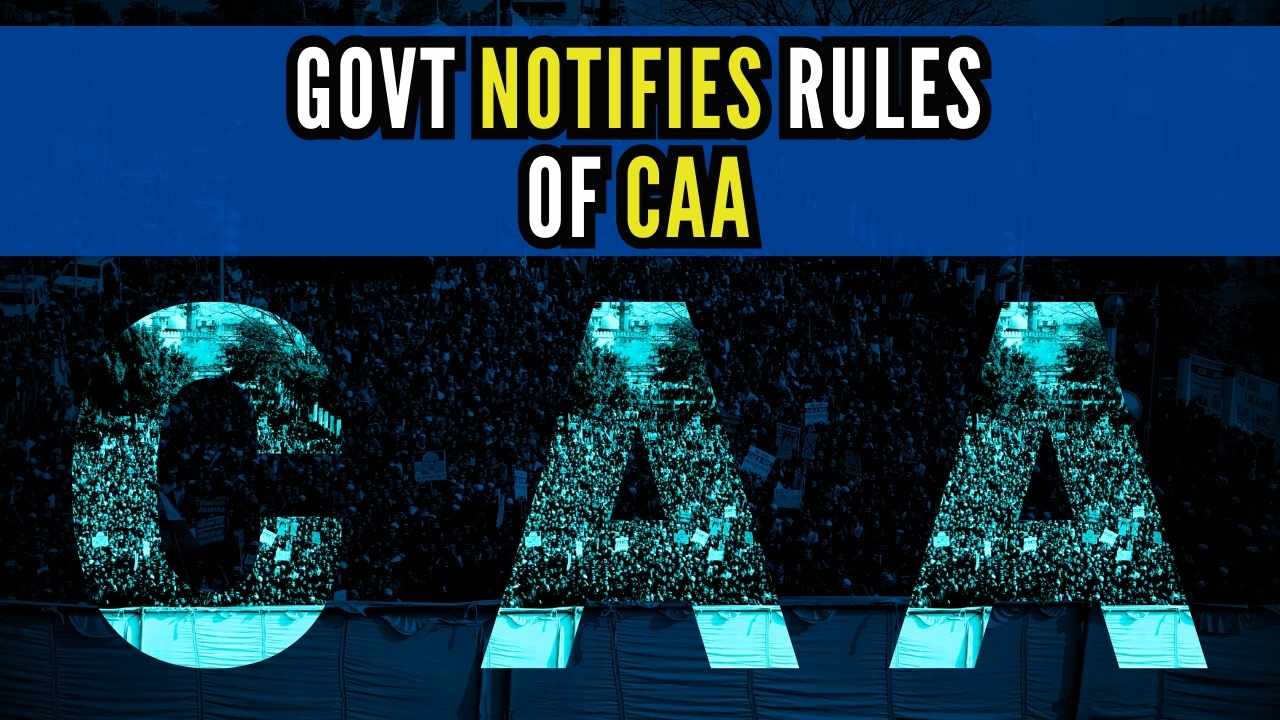 Government Notifies Rules of Citizenship Amendment Act (CAA)