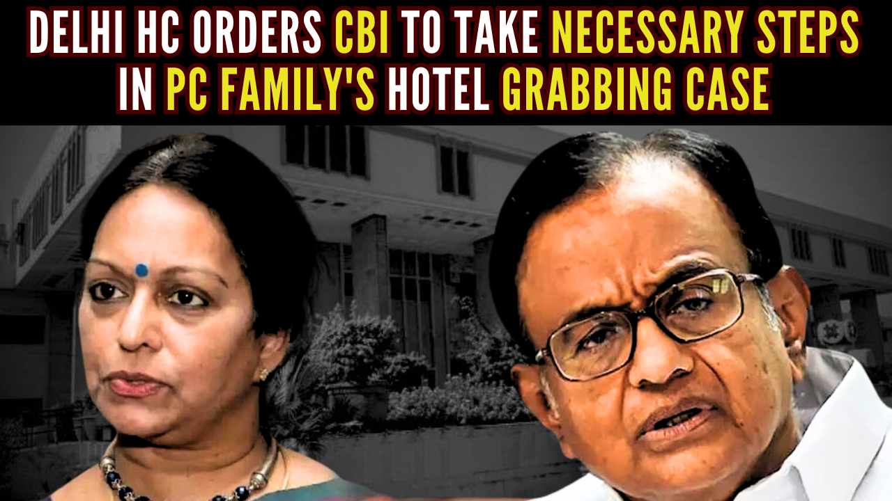 HC Orders CBI to Take Steps in Chidambaram Family’s Hotel Grabbing