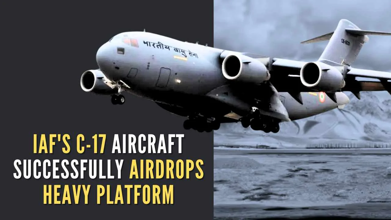 IAF's C-17 Aircraft Successfully Airdrops Heavy Platform
