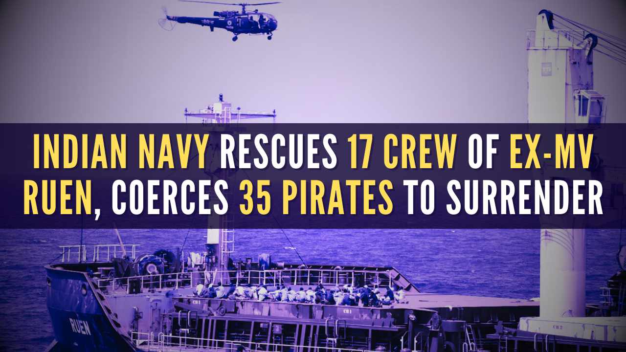 Indian Navy Rescues 17 Crew of ex-MV Ruen; Captures 35 Pirates