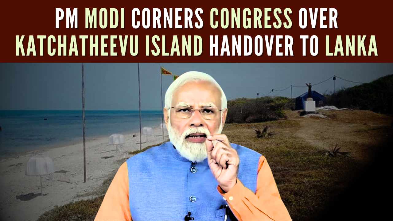 Facts Reveal How Congress Gave away Katchatheevu to Sri Lanka
