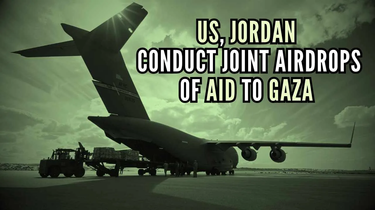US, Jordanian Forces Deliver Humanitarian Aid to Civilians in Gaza