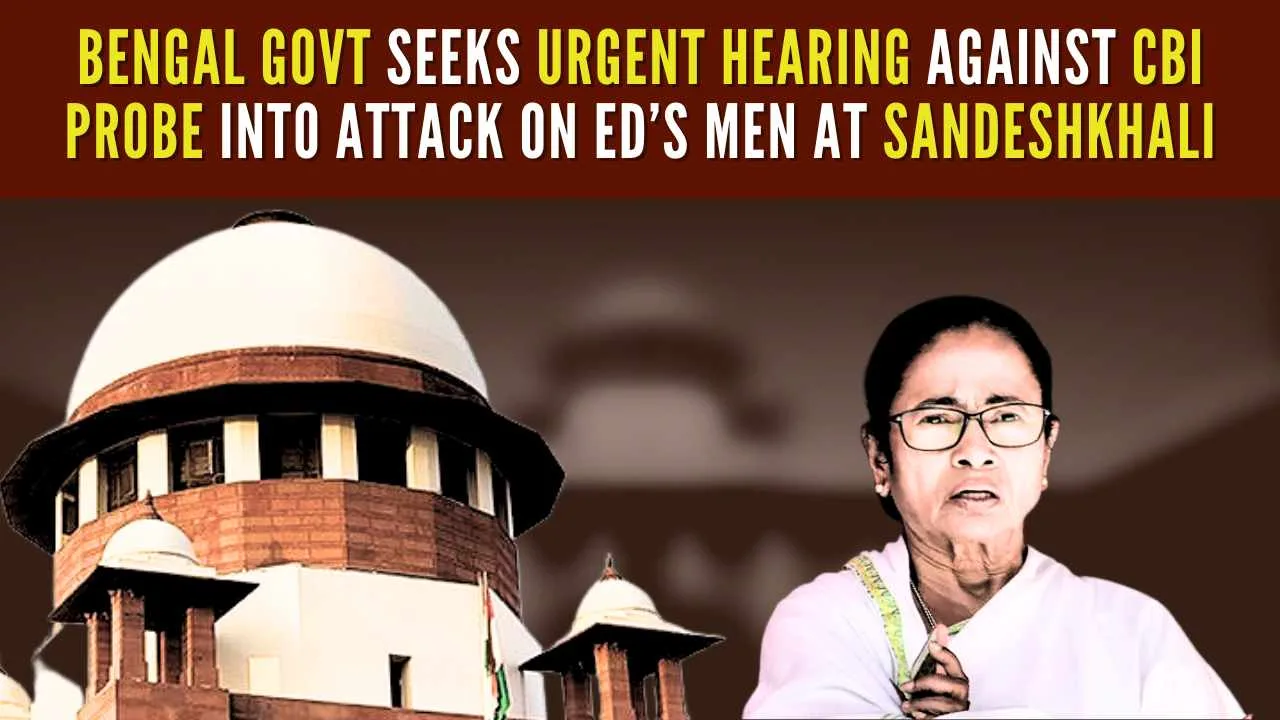 Bengal Govt Seeks Urgent Hearing against CBI Probe into Attack on ED’s Men at Sandeshkhali