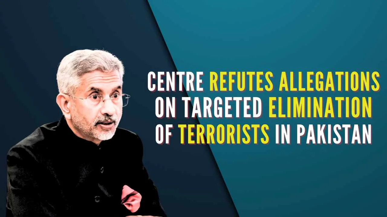Centre Refutes Targeted Elimination of Terrorists in Pakistan Allegations