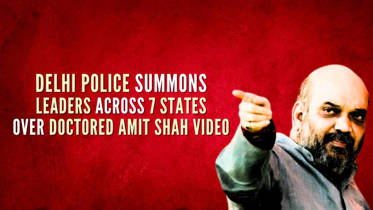 Amit Shah’s Doctored Video: Police Summons 16 Leaders from 7 States