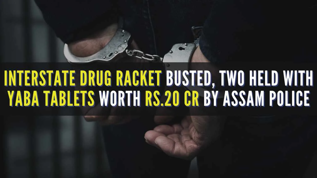 Assam Police Bust Interstate Drug Racket; Yaba Tablets Seized