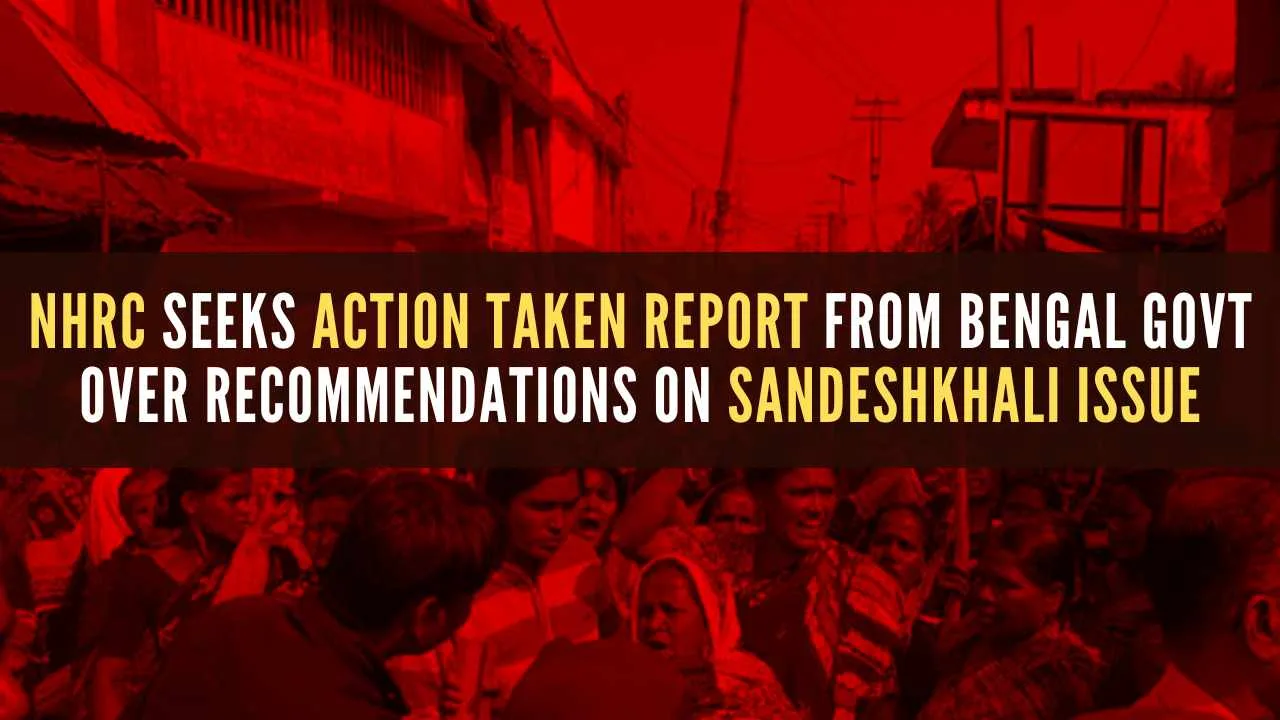 NHRC Seeks Report from Bengal Govt over Sandeshkhali Issue