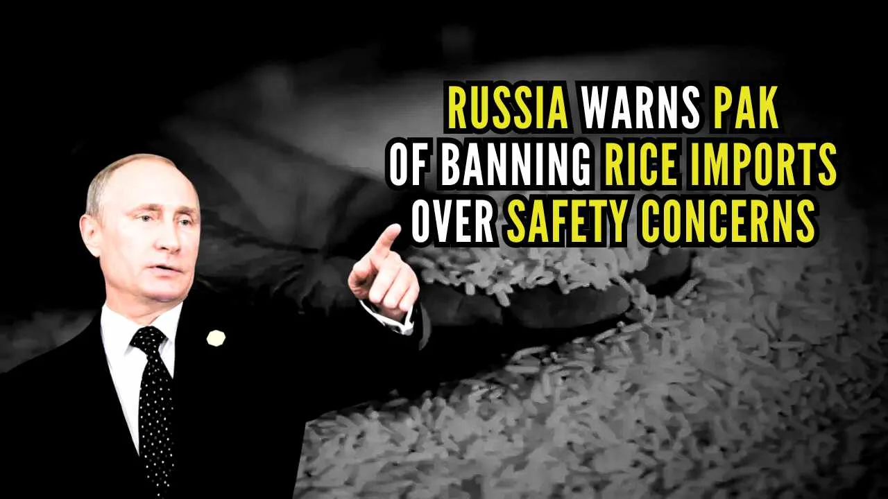 Russia Warns Pakistan of Banning Rice Imports Again