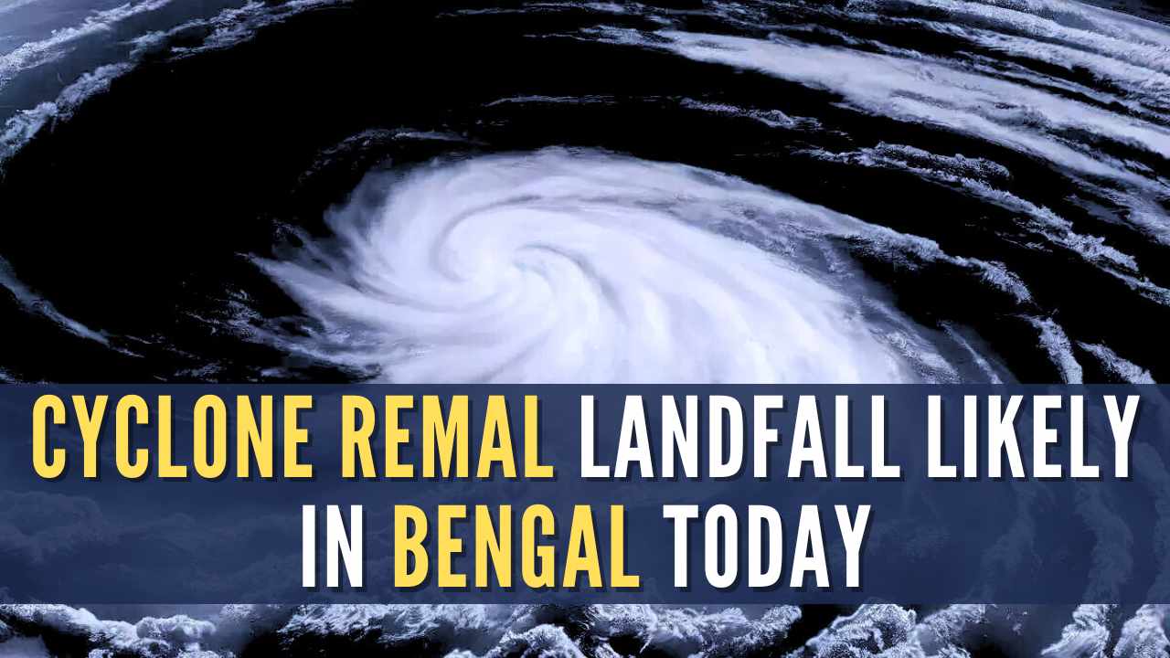 Cyclone Remal Landfall Likely in Bengal Today, Flight Ops to be Hit