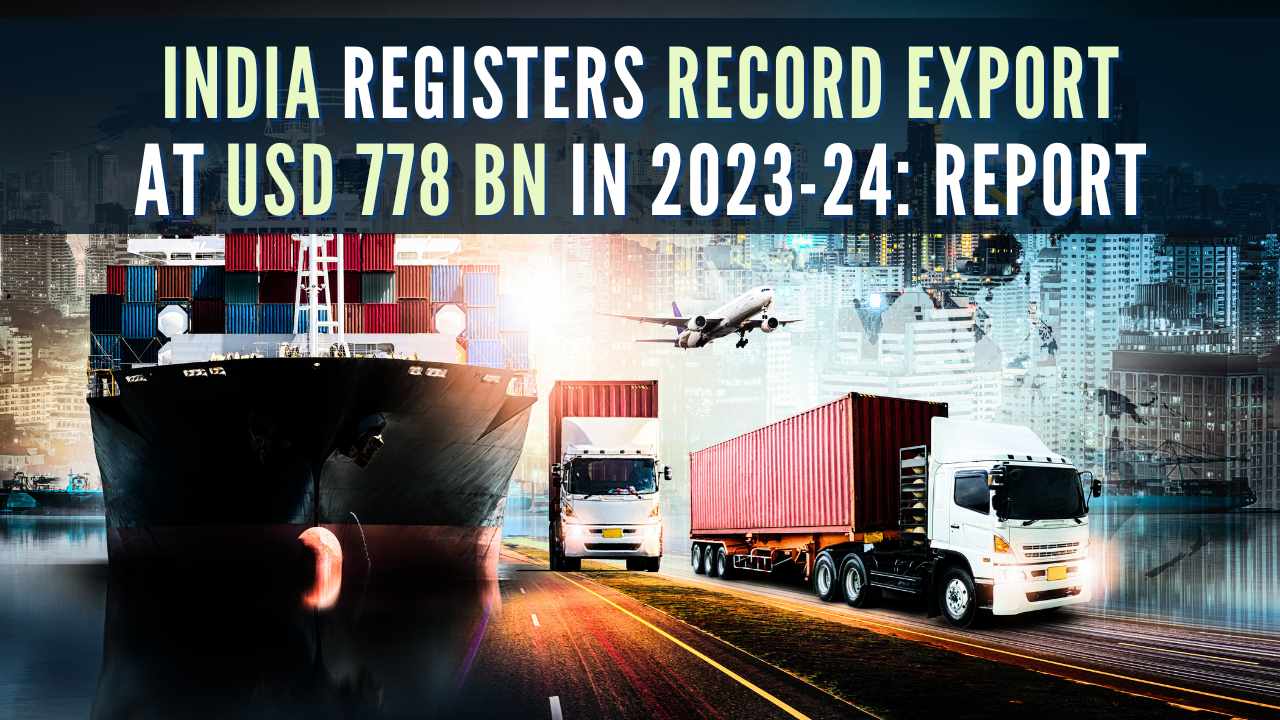 India Registers Record Export at USD 778 Billion in 2023-24