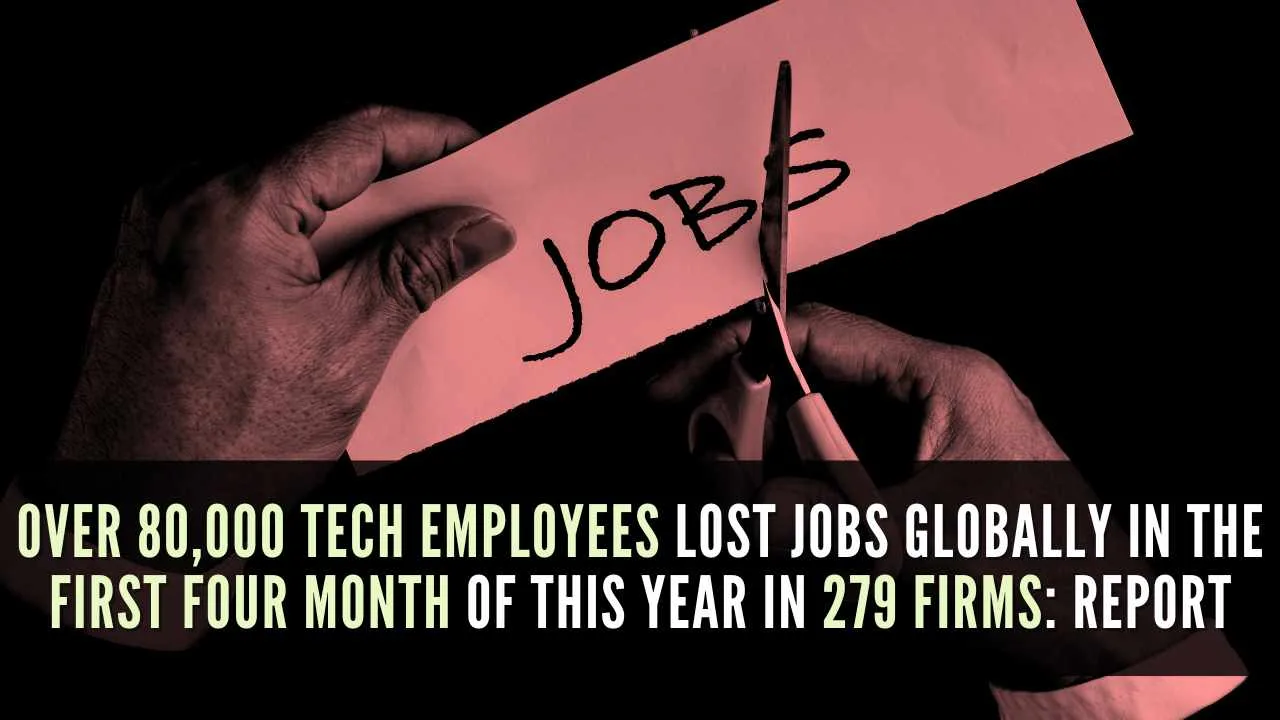 Over 80,000 Tech Employees Lost Jobs in First Four Months this Year in ...