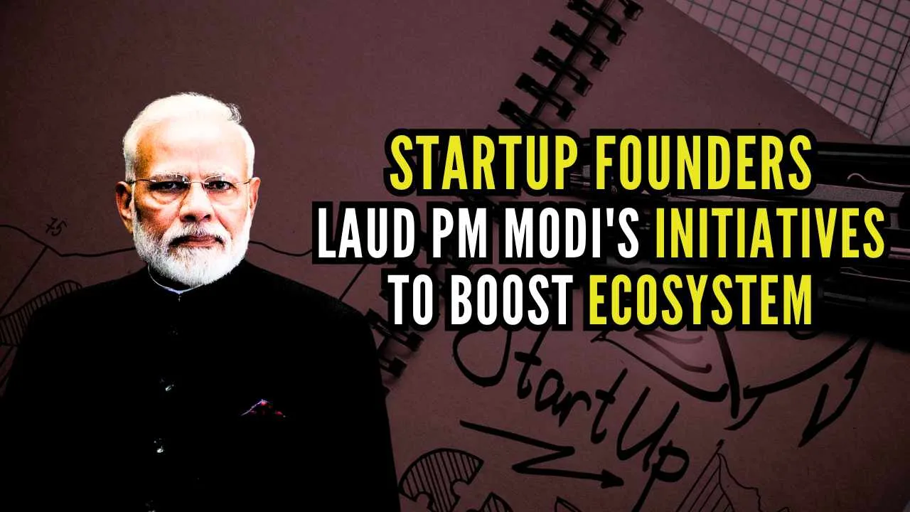 Startup Founders laud PM’s Initiatives to Boost Ecosystem