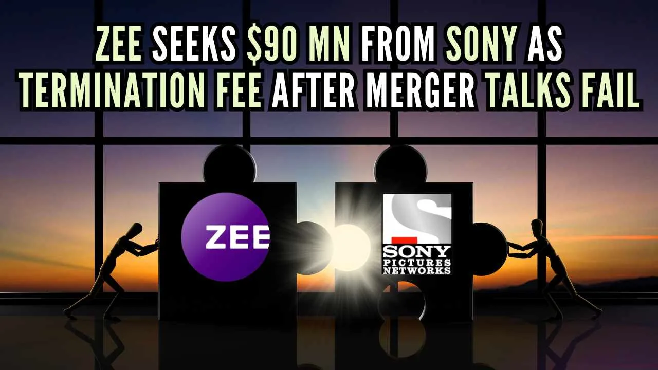 Zee-Sony Merger: Zee Seeks $90 Mn from Sony as Termination Fee