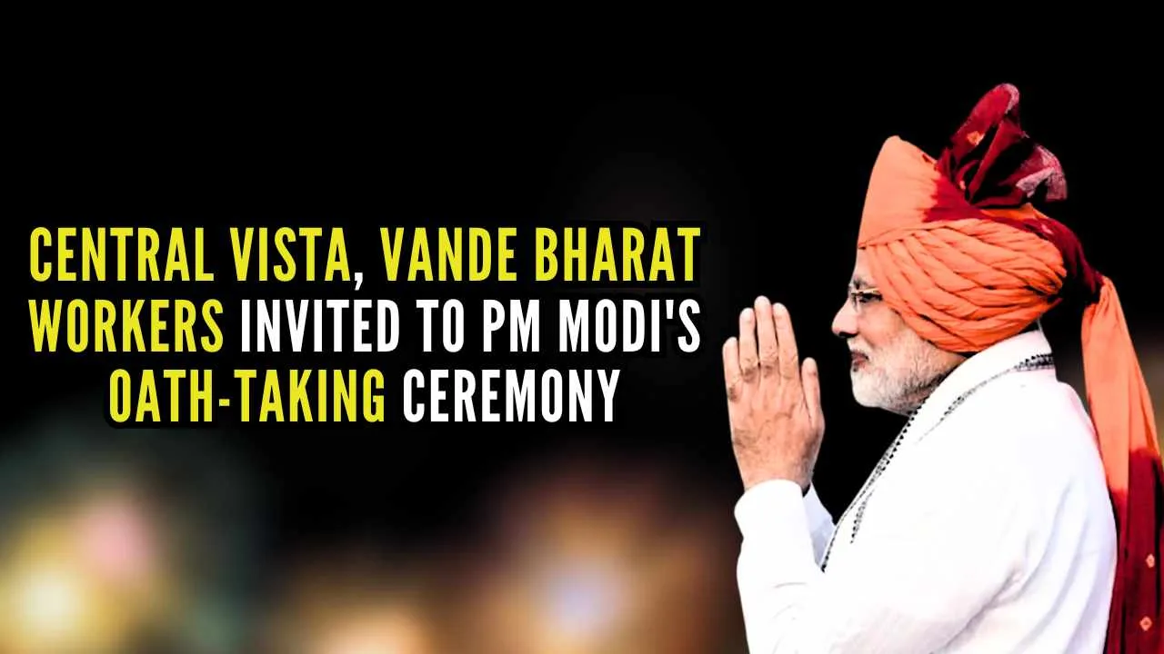 PM Modi's Oath-Taking Ceremony: Central Vista, Vande Bharat Workers Invited