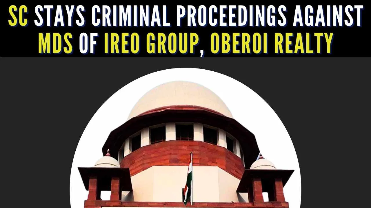 SC Stays Criminal Proceedings against MDs of IREO Group, Oberoi Realty