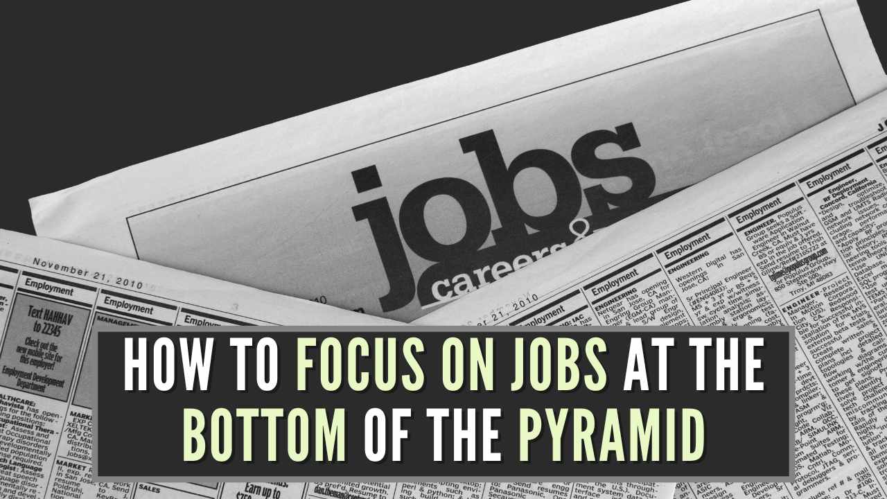 How to Focus on Jobs at the Bottom of the Pyramid