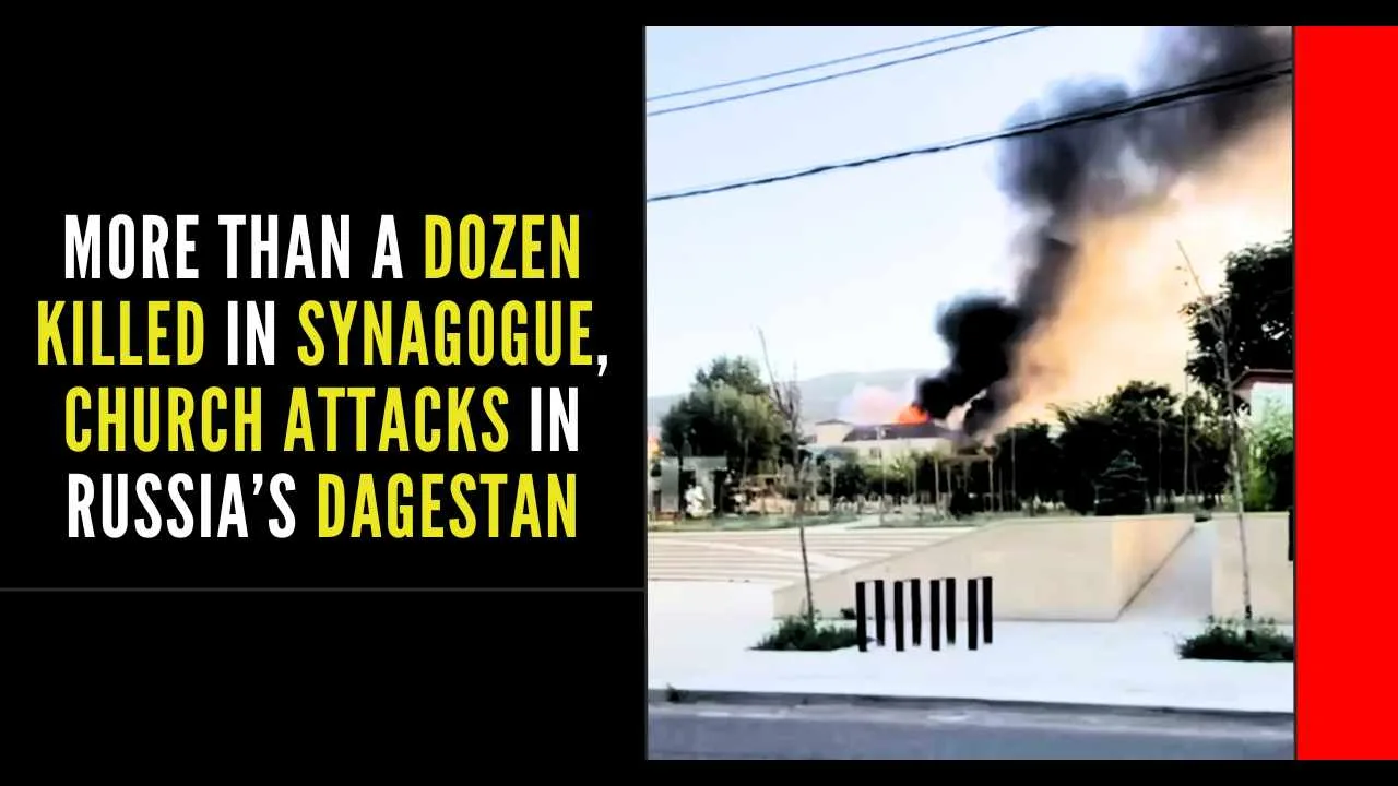 Russia: More than a Dozen Dead in Synagogue, Church Attacks in’s Dagestan