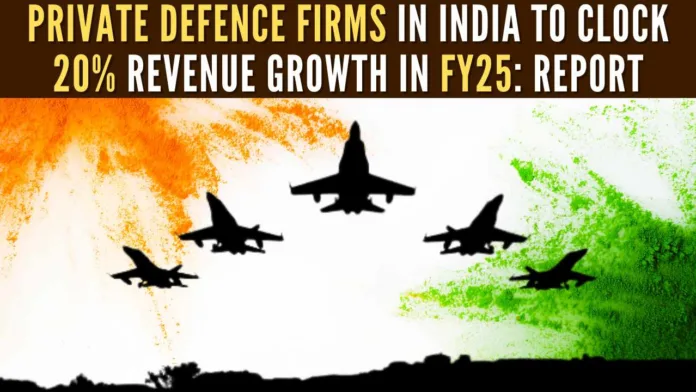 Private Defence Firms in India to Clock 20% Revenue Growth in FY25