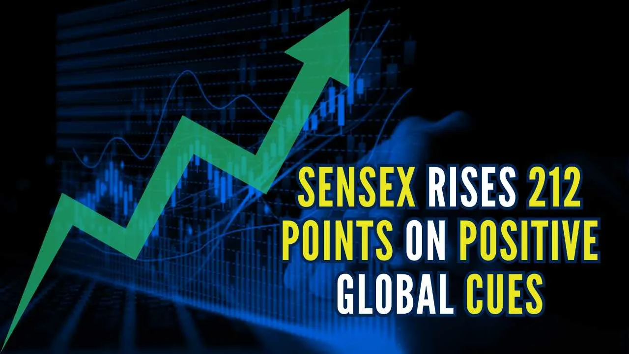 Sensex Rises 212 Points on Positive Global Cues from Asian Peers