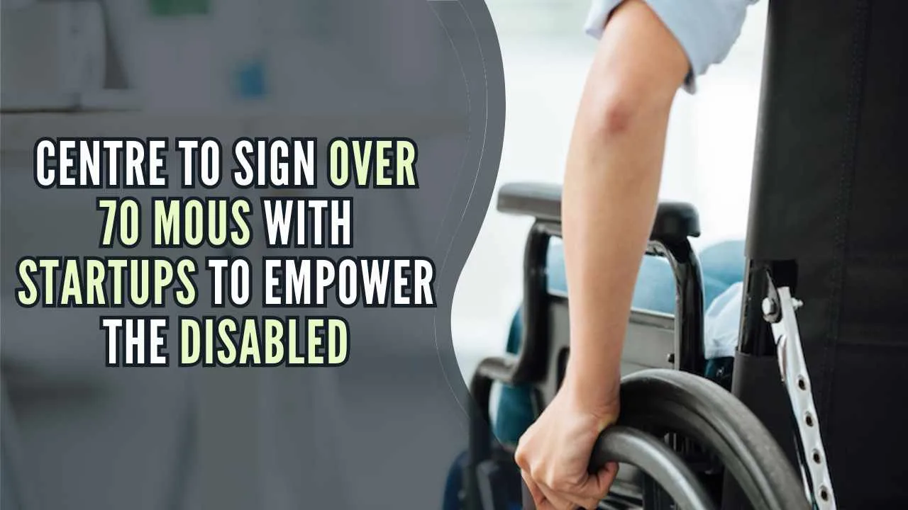 Boosting Disability Empowerment: Centre's 70+ MoUs with Startups