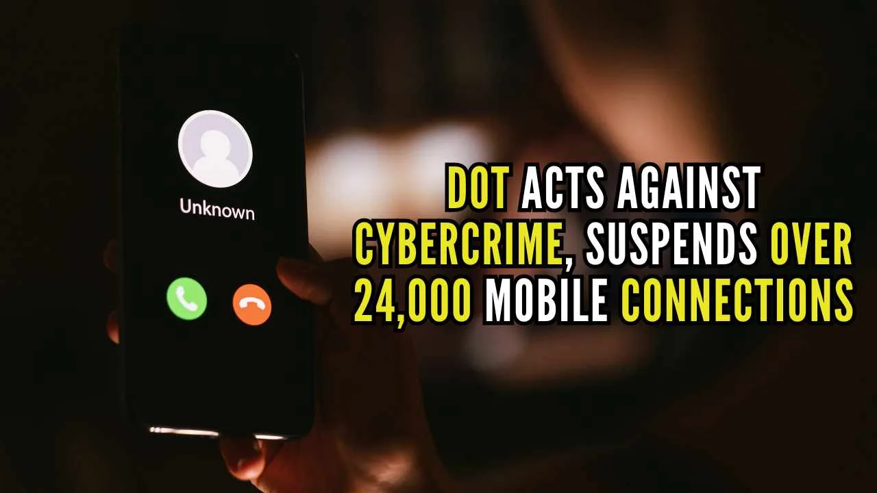DoT Comes Down Heavily against Cybercrime; Over 24,000 Mobile ...
