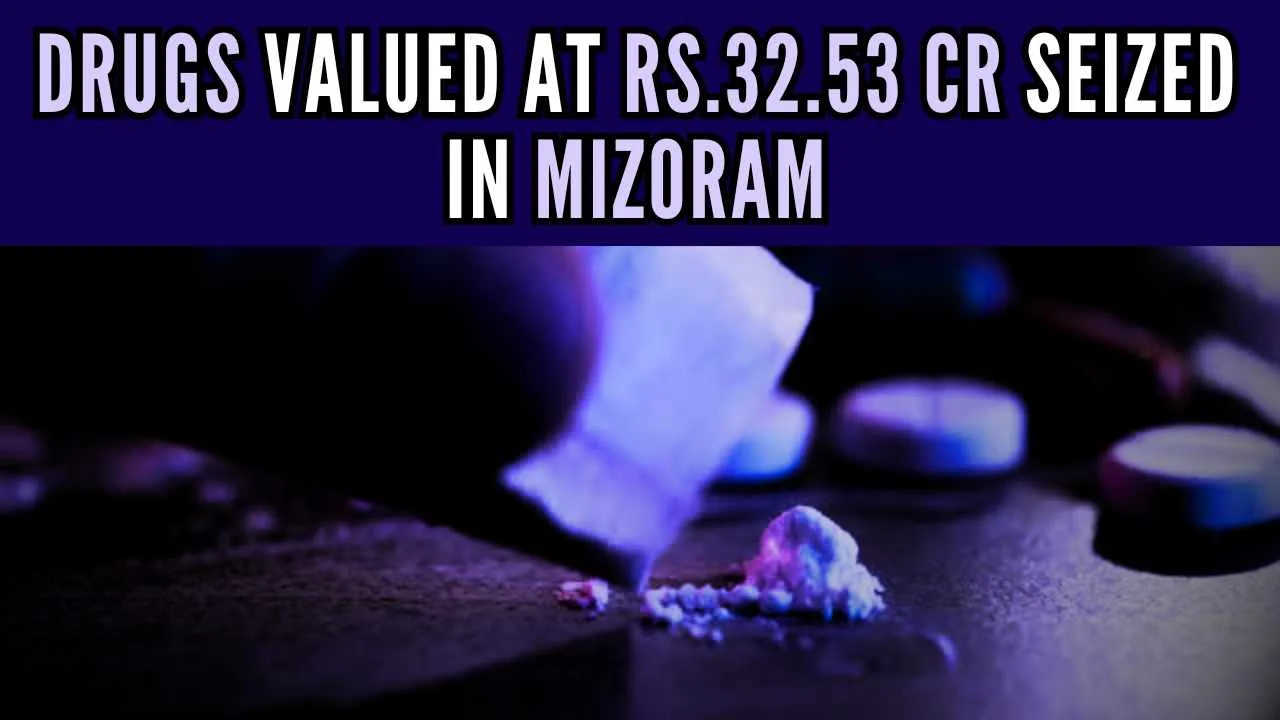 Mizoram Police Seize Drugs worth Rs.32.53 Cr; Two Arrested