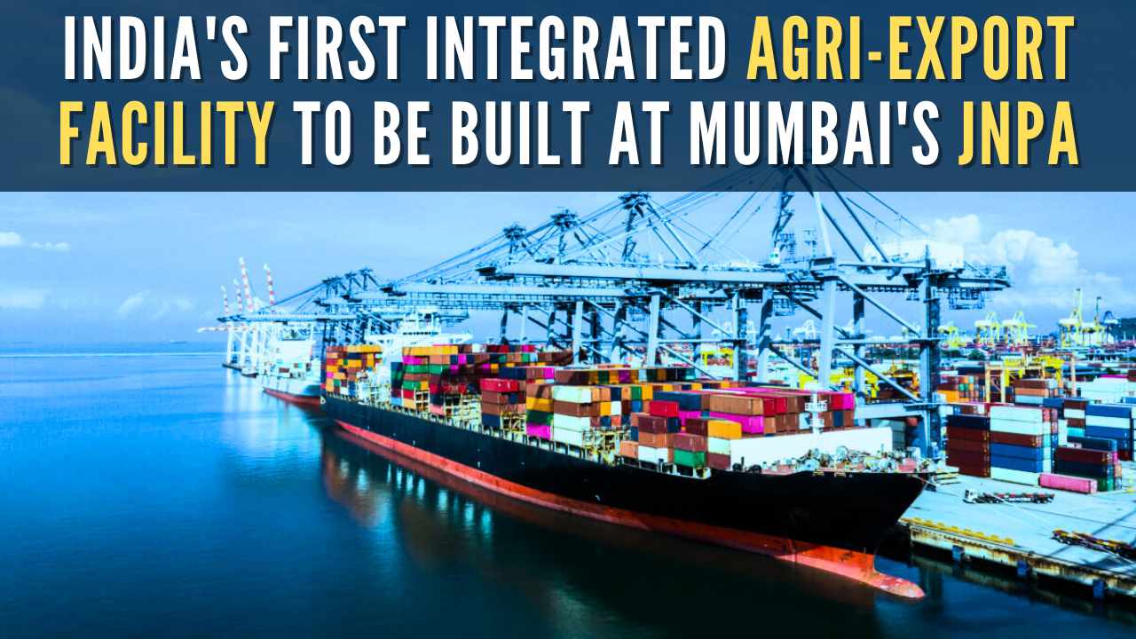 Mumbai: India’s First Integrated Agri-Export Facility to be Built at JNPA