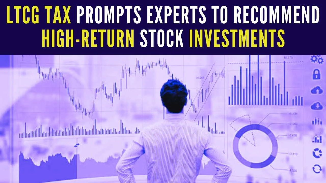 LTCG Tax Prompts Experts to Recommend High-Return Stock Investments