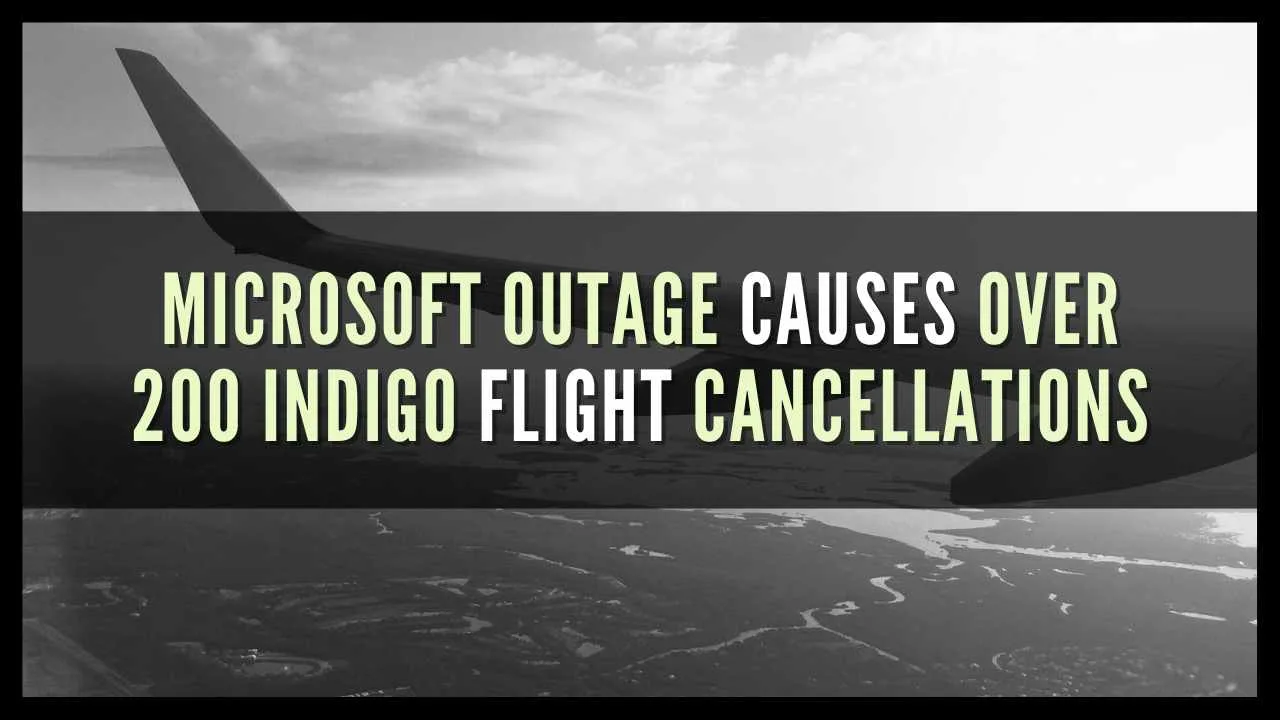 Microsoft Outage Causes Over 200 IndiGo Flight Cancellations