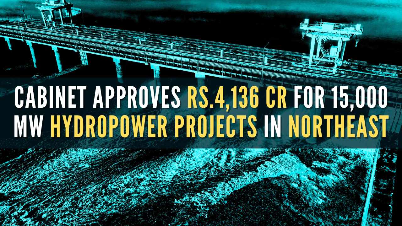Rs.4,136 Cr Hydropower Projects Approved for Northeast States