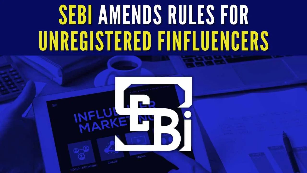 SEBI Amends Rules to Regulate Unregistered Financial Influencers
